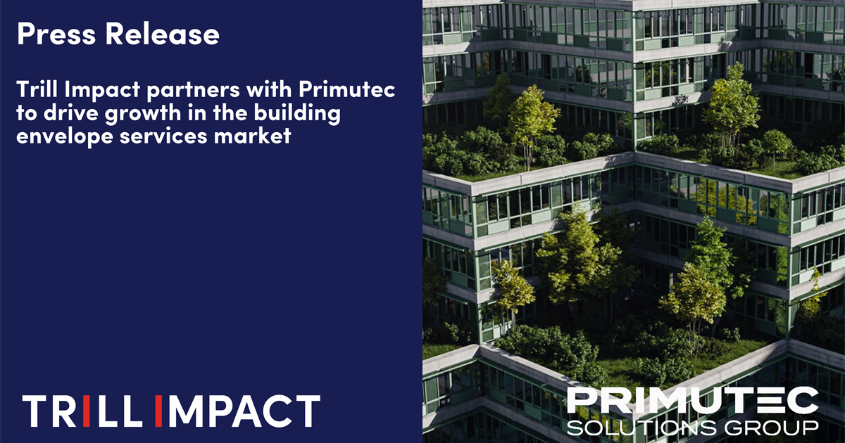 Trill Impact has acquired a majority stake in Primutec to drive growth in the building envel...